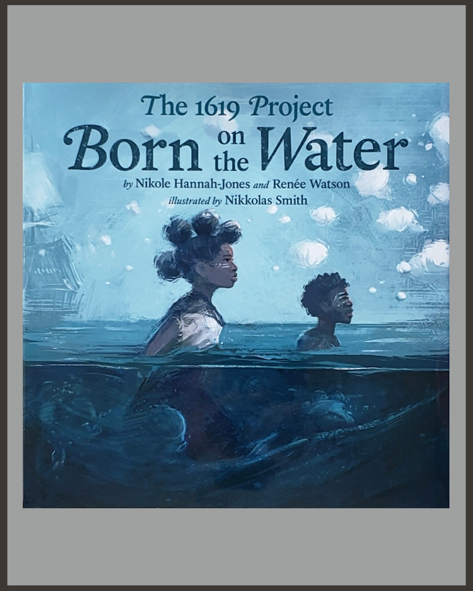 The 1619 Project: Born On The Water-Nicole Hannah-Jones, Renee Watson ...