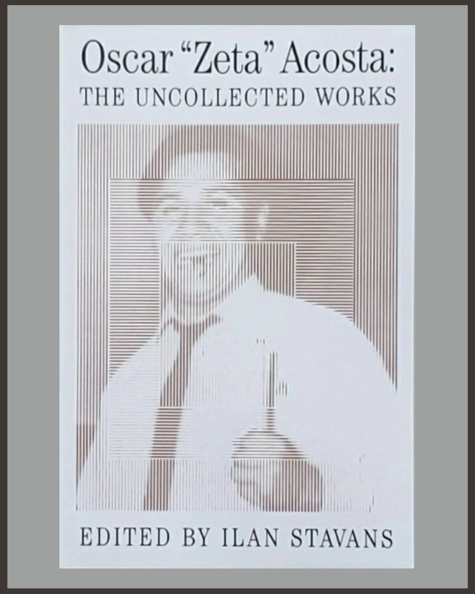 Oscar Zeta Acosta: The Uncollected Works-Ilan Stavans – Page Against ...